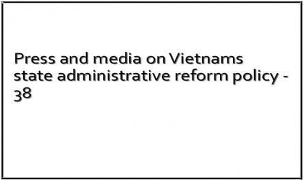 Press and media on Vietnam's state administrative reform policy - 38