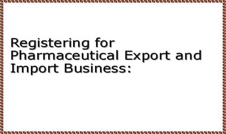 Registering for Pharmaceutical Export and Import Business: