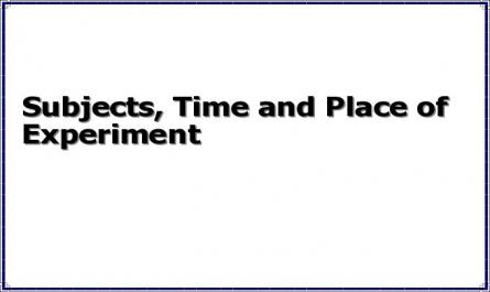 Subjects, Time and Place of Experiment