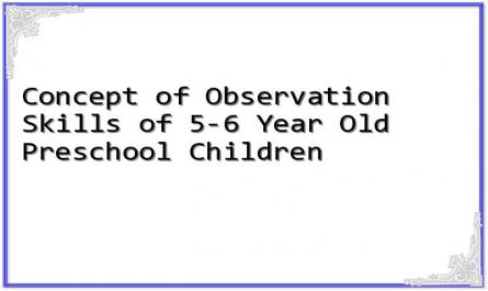 Concept of Observation Skills of 5-6 Year Old Preschool Children