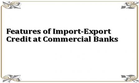 Features of Import-Export Credit at Commercial Banks