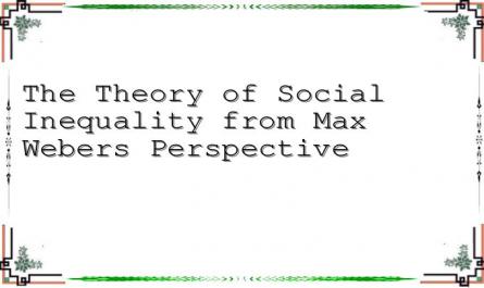 The Theory of Social Inequality from Max Weber's Perspective