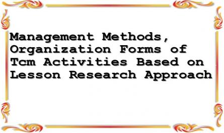 Management Methods, Organization Forms of Tcm Activities Based on "Lesson Research" Approach
