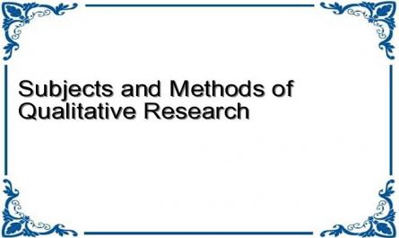 Subjects and Methods of Qualitative Research