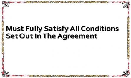 Must Fully Satisfy All Conditions Set Out In The Agreement