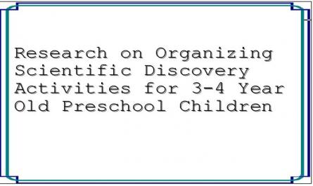 Research on Organizing Scientific Discovery Activities for 3-4 Year Old ...