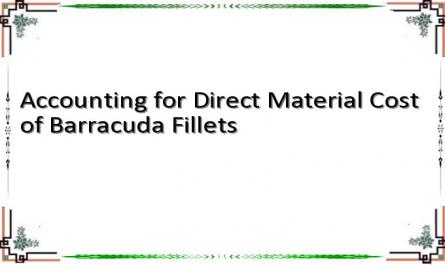Accounting for Direct Material Cost of Barracuda Fillets