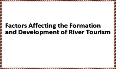 Factors Affecting the Formation and Development of River Tourism