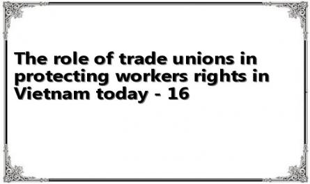 The role of trade unions in protecting workers' rights in Vietnam today ...