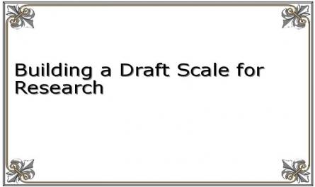Building a Draft Scale for Research