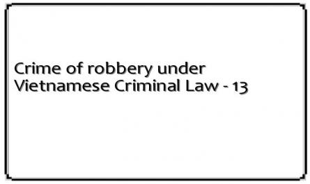 Crime of robbery under Vietnamese Criminal Law - 13