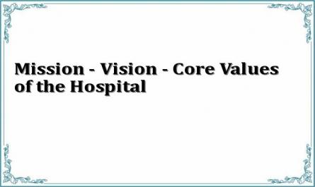 Mission - Vision - Core Values of the Hospital