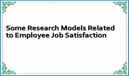Some Research Models Related to Employee Job Satisfaction