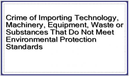 Crime of Importing Technology, Machinery, Equipment, Waste or ...