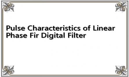 Pulse Characteristics of Linear Phase Fir Digital Filter