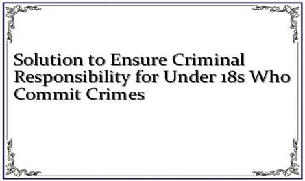 Solution to Ensure Criminal Responsibility for Under 18s Who Commit Crimes