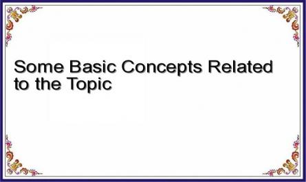Some Basic Concepts Related to the Topic