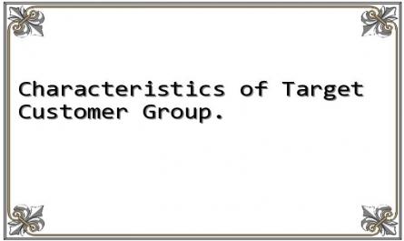 Characteristics of Target Customer Group.