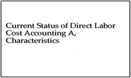 Current Status of Direct Labor Cost Accounting A, Characteristics