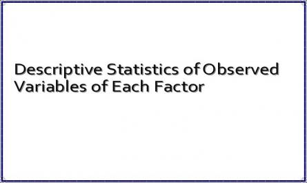 Descriptive Statistics of Observed Variables of Each Factor