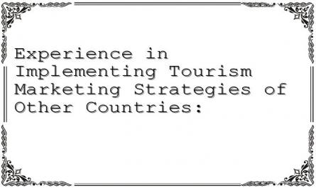 Experience in Implementing Tourism Marketing Strategies of Other Countries: