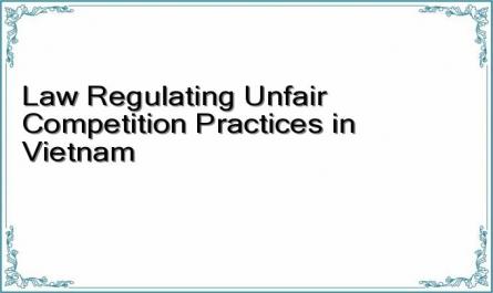 Law Regulating Unfair Competition Practices in Vietnam