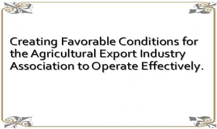 Creating Favorable Conditions for the Agricultural Export Industry ...