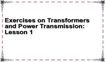 Exercises on Transformers and Power Transmission: Lesson 1