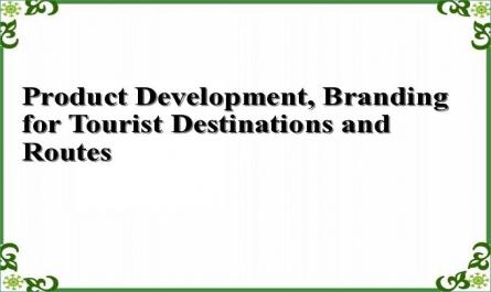 Product Development, Branding for Tourist Destinations and Routes
