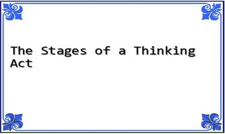 The Stages of a Thinking Act