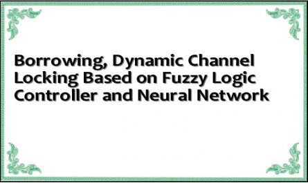 Borrowing, Dynamic Channel Locking Based on Fuzzy Logic Controller and Neural Network