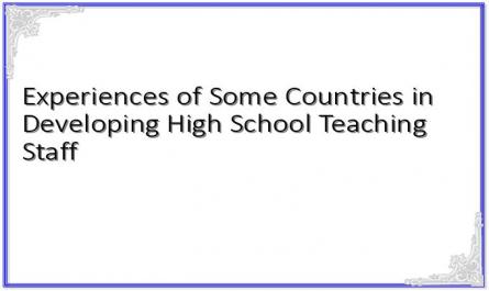 Experiences of Some Countries in Developing High School Teaching Staff