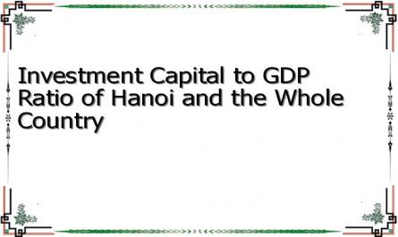 Investment Capital to GDP Ratio of Hanoi and the Whole Country