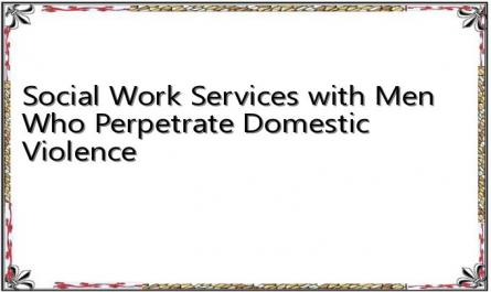 Social Work Services with Men Who Perpetrate Domestic Violence