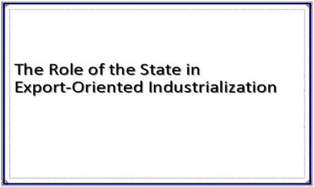 The Role of the State in Export-Oriented Industrialization