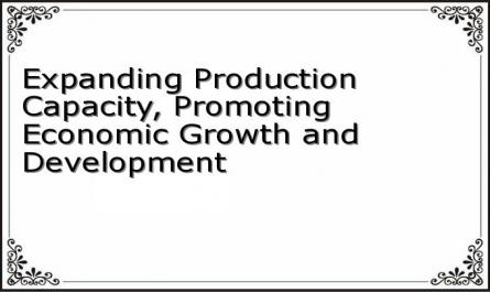 Expanding Production Capacity, Promoting Economic Growth and Development