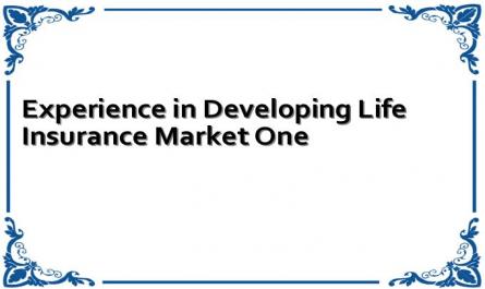 Experience in Developing Life Insurance Market One