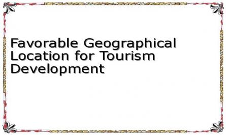 Favorable Geographical Location for Tourism Development
