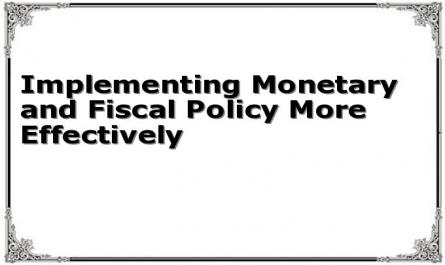 Implementing Monetary and Fiscal Policy More Effectively