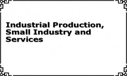 Industrial Production, Small Industry and Services
