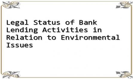 Legal Status of Bank Lending Activities in Relation to Environmental Issues