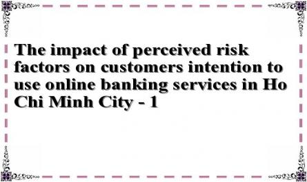 The impact of perceived risk factors on customers' intention to use online banking services in ...