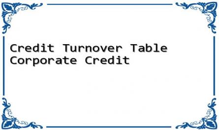 Credit Turnover Table Corporate Credit
