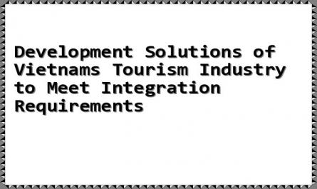 Development Solutions of Vietnam's Tourism Industry to Meet Integration ...