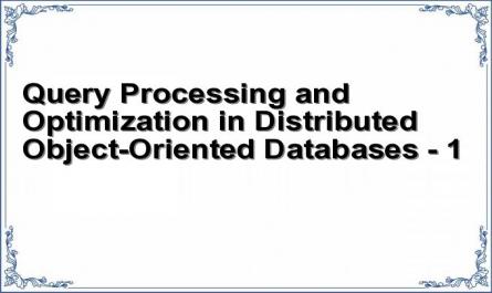 Query Processing and Optimization in Distributed Object-Oriented Databases - 1