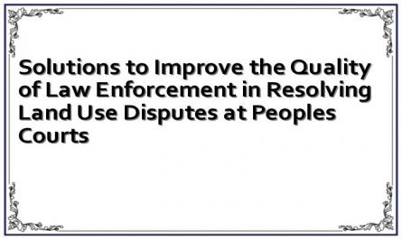 Solutions to Improve the Quality of Law Enforcement in Resolving Land ...