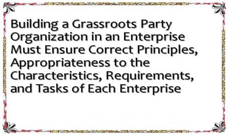 Building a Grassroots Party Organization in an Enterprise Must Ensure Correct Principles ...