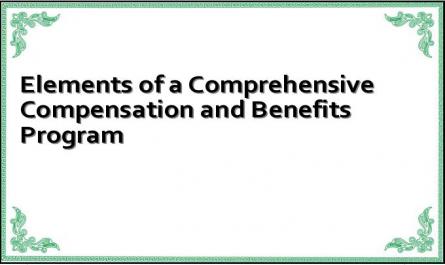 Elements of a Comprehensive Compensation and Benefits Program
