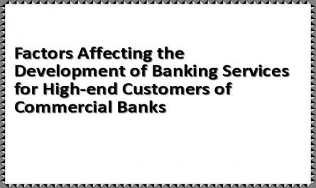 Factors Affecting the Development of Banking Services for High-end ...