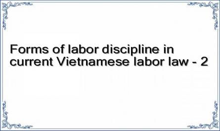 Forms of labor discipline in current Vietnamese labor law - 2